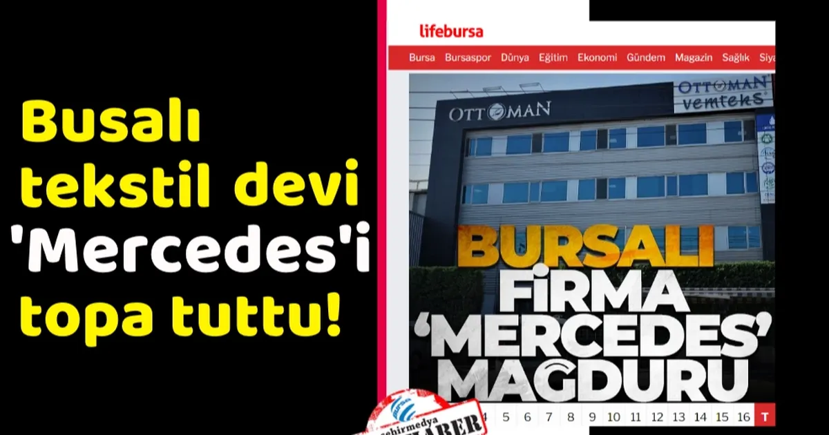 Bursalı tekstil devi 'Mercedes'i topa tuttu! - ŞehirMedya