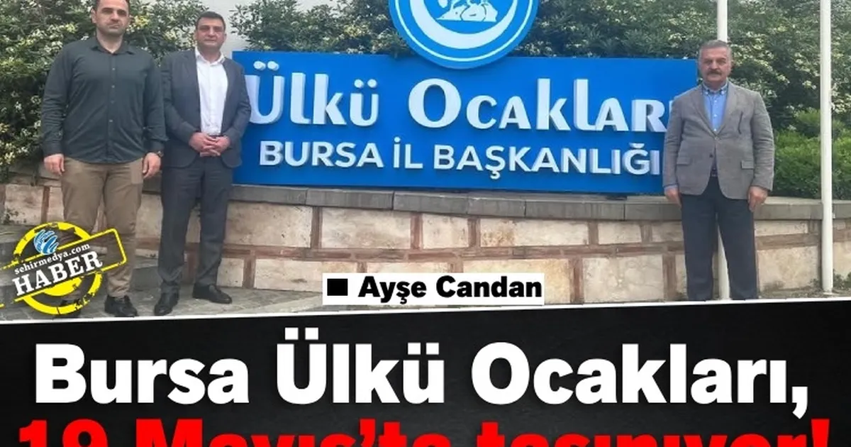 Bursa Ülkü Ocakları, 19 Mayıs’ta taşınıyor! - ŞehirMedya